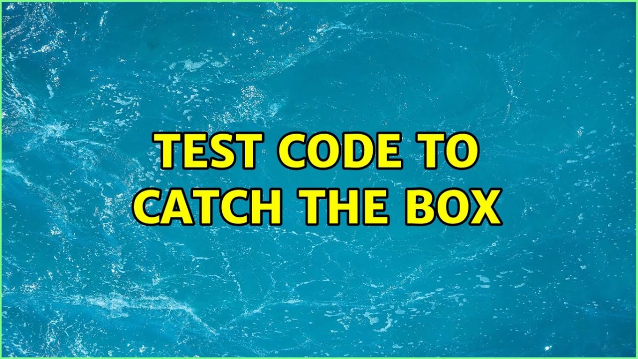 Test code to catch the box