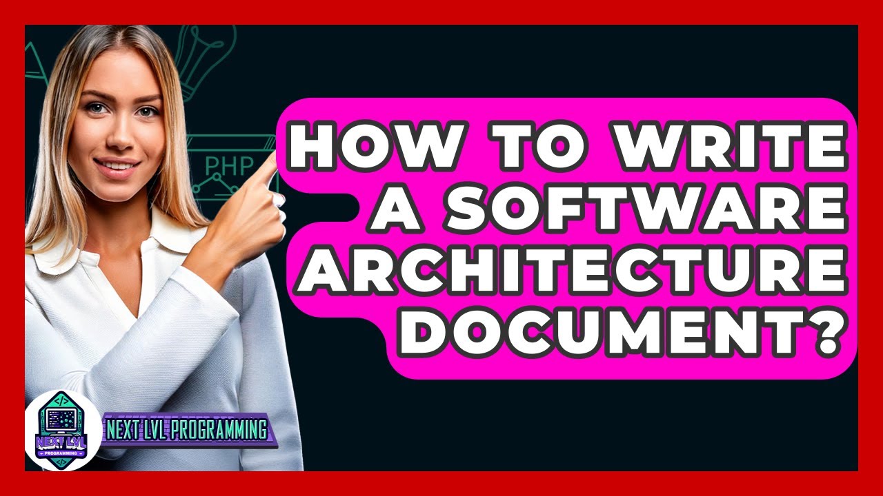 How To Write A Software Architecture Document? - Next LVL Programming