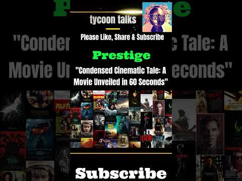 #Prestige | "Condensed Cinematic Tale: A Movie Unveiled in 60 Seconds"