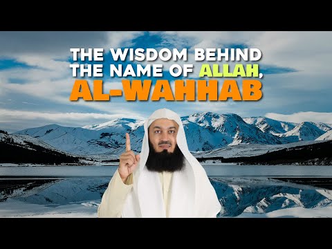 The Wisdom Behind The Name Of Allah, Al-Wahhab | Mufti Menk
