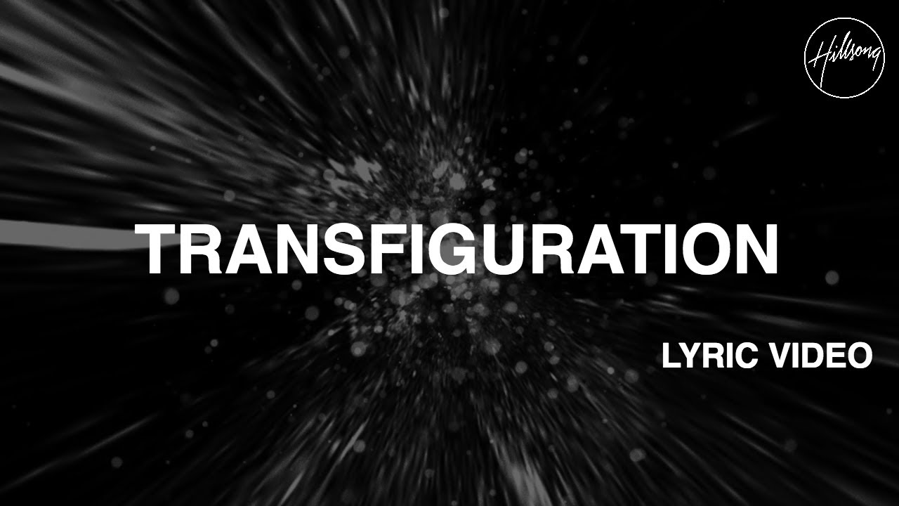 Transfiguration Lyric Video - Hillsong Worship