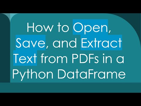 How to Open, Save, and Extract Text from PDFs in a Python DataFrame