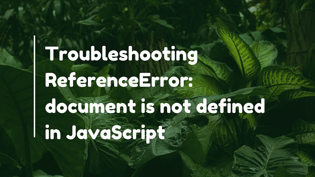 Troubleshooting ReferenceError: document is not defined in JavaScript