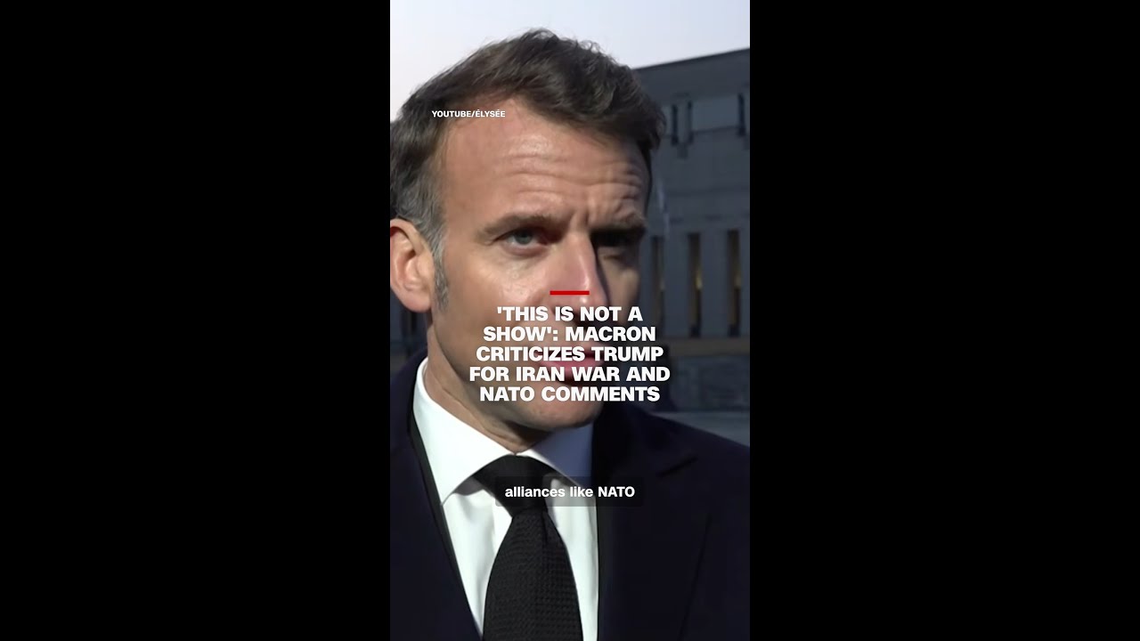 'This is not a show': Macron criticizes Trump for Iran war and NATO comments
