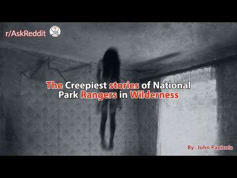 The Creepiest stories of National Park Rangers in Wilderness
