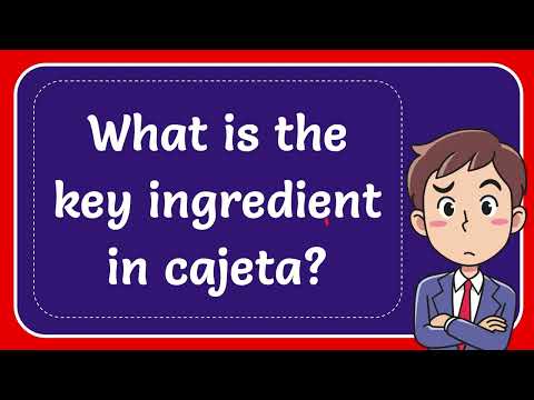 What is the key ingredient in cajeta?