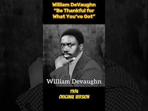 Be Thankful for What You Got – William DeVaughn (1974) Original - Covered over 29 times.