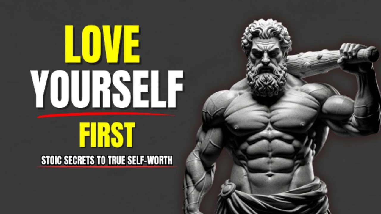 Learn to Truly Love Yourself More Than Anyone Else | Stoic Secrets to Unshakable Self-Worth