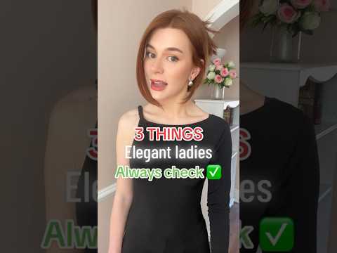 3 things elegant ladies always check.