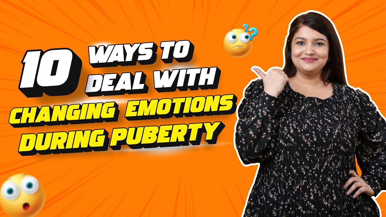 10 Ways to Deal with Emotional Changes During Puberty