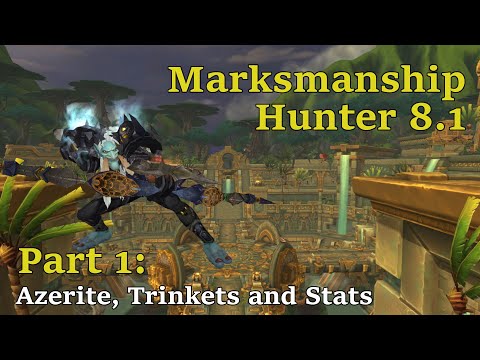 Marksmanship Hunter 8.1 Part 1: Azerite, Trinkets and Stats