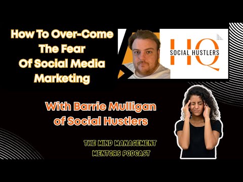 How To Overcome the Fear of Social Media Marketing || The Mind Management Mentors Podcast