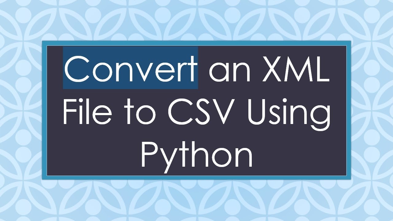 Convert an XML File to CSV Using Python
