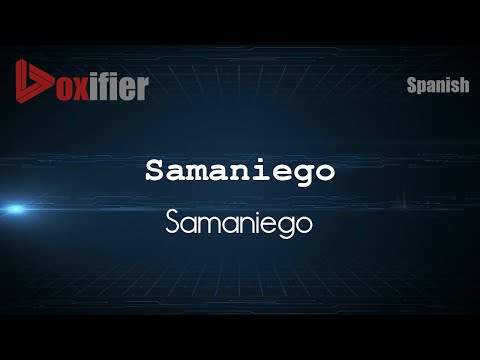 How to Pronounce Samaniego (Samaniego) in Spanish - Voxifier.com