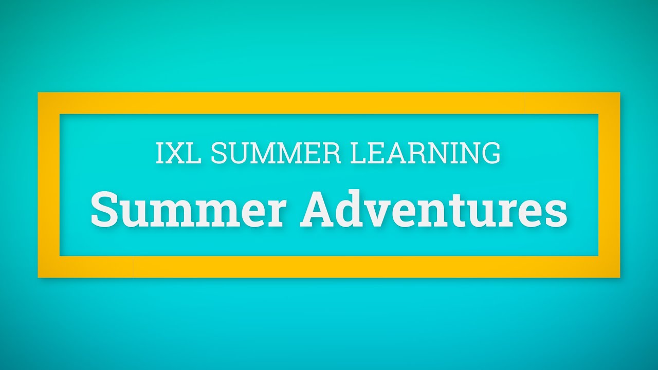 Summer Learning: IXL Summer Adventures