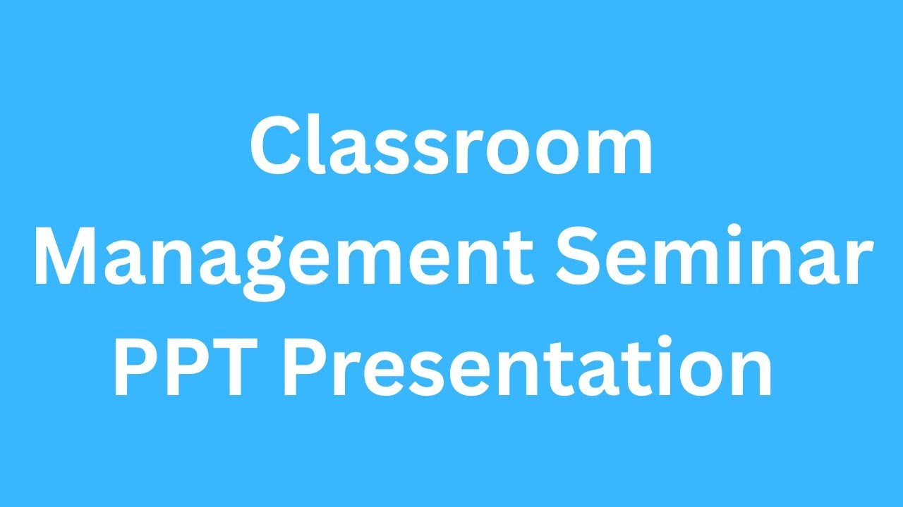 Classroom Management Seminar PPT Presentation Seminar Download, PDF Report