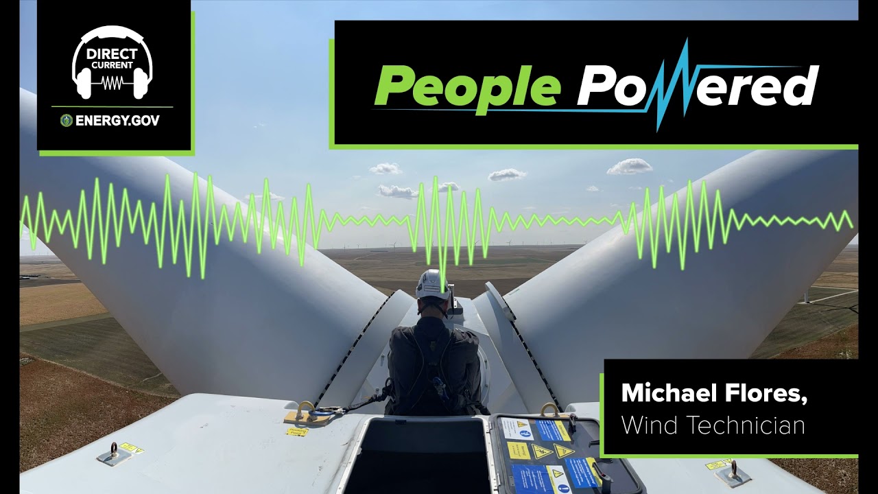 People Powered: Michael Flores, Wind Technician (Direct Current - An Energy.gov Podcast)