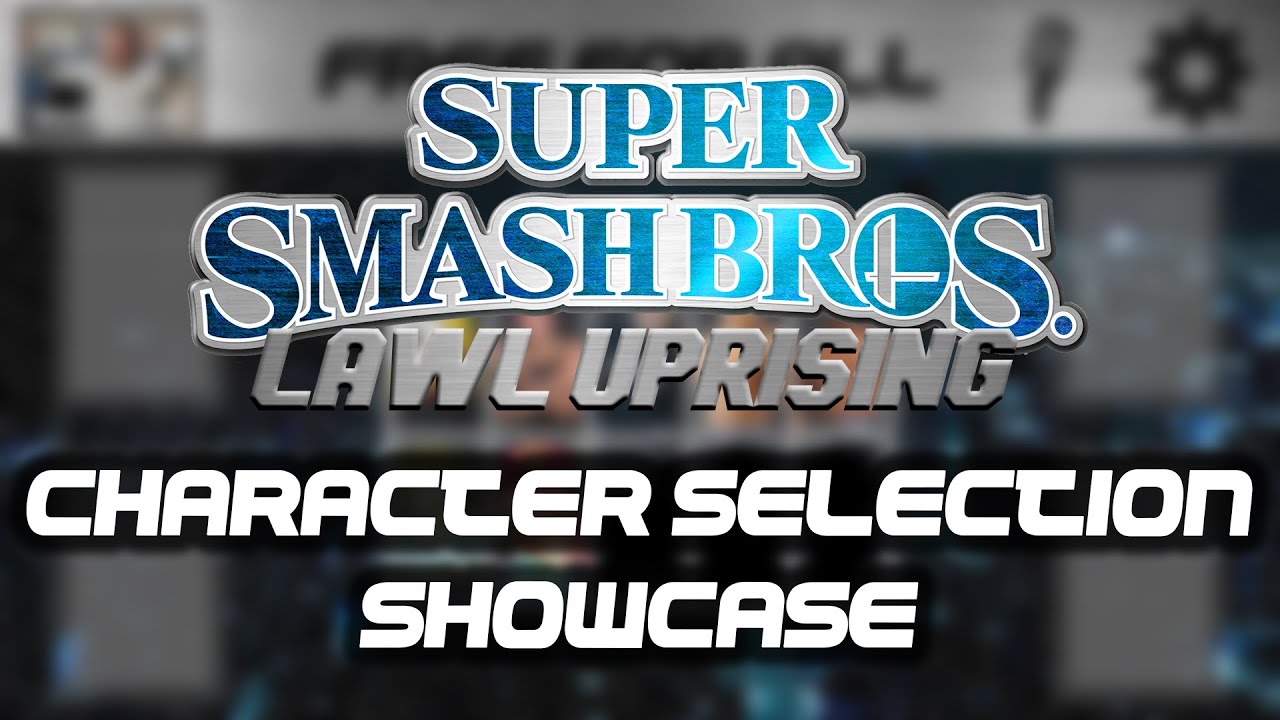 Super Smash Bros. Lawl Uprising - Character Selection Showcase