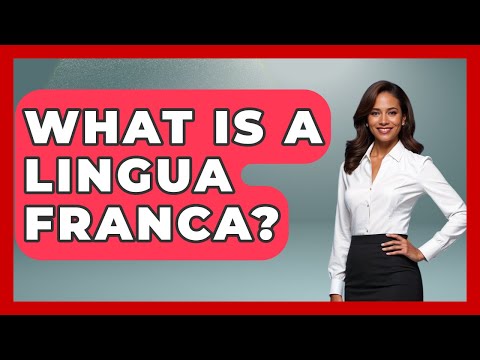 What Is A Lingua Franca? - Anthropology Insights