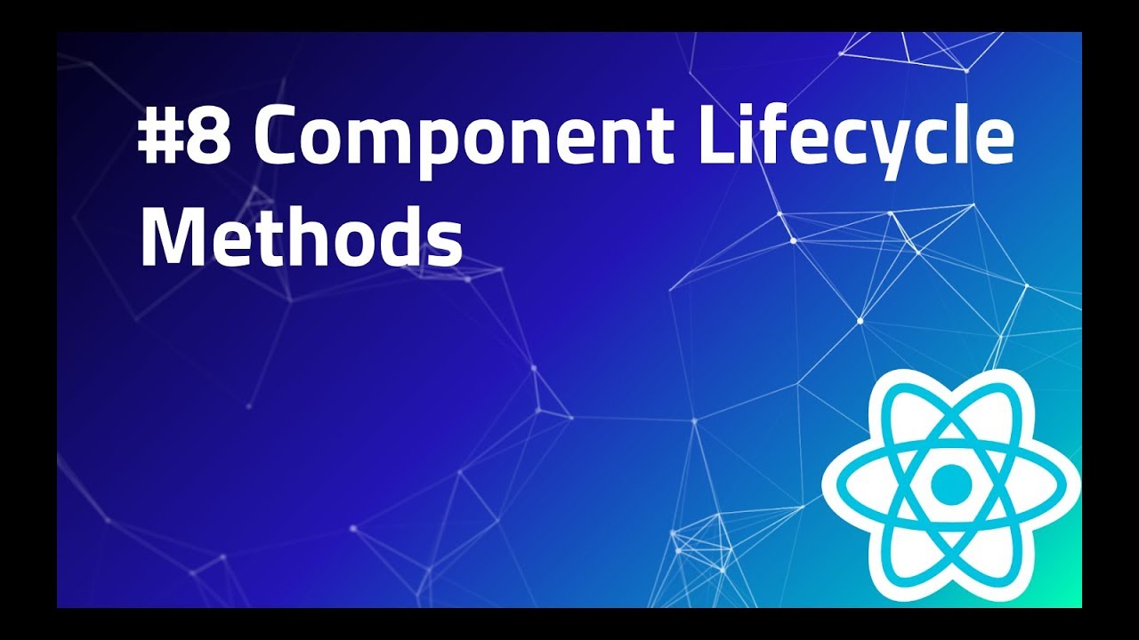 #8 Component Lifecycle Methods | React Tutorial