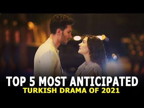 Top 5 Most Anticipated Turkish Dramas of 2021 - New Turkish Dramas