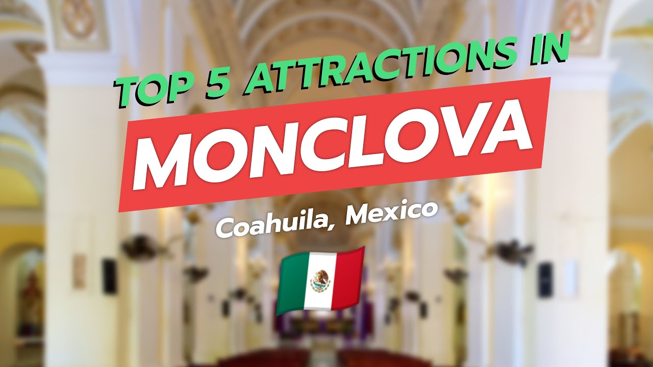 Top 5 Attractions in Monclova, Coahuila 🇲🇽✨