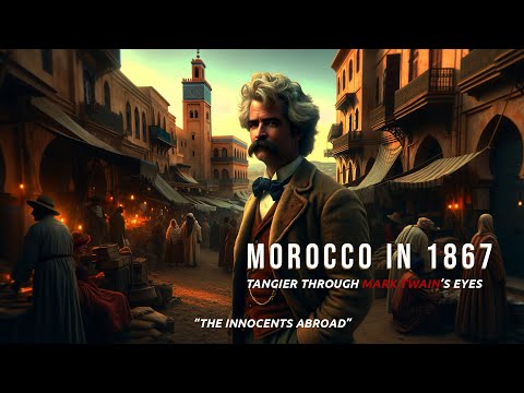 Morocco In 1867 - Tangier Through Mark Twain's Eyes