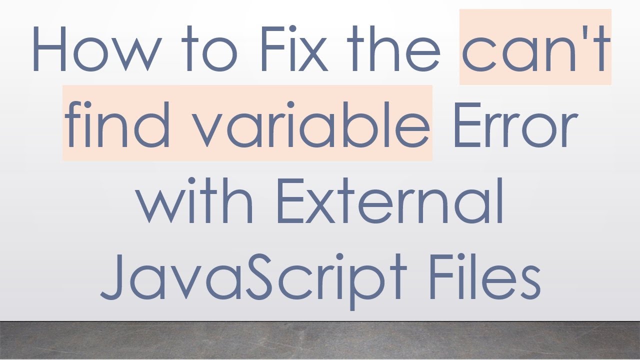 How to Fix the can't find variable Error with External JavaScript Files