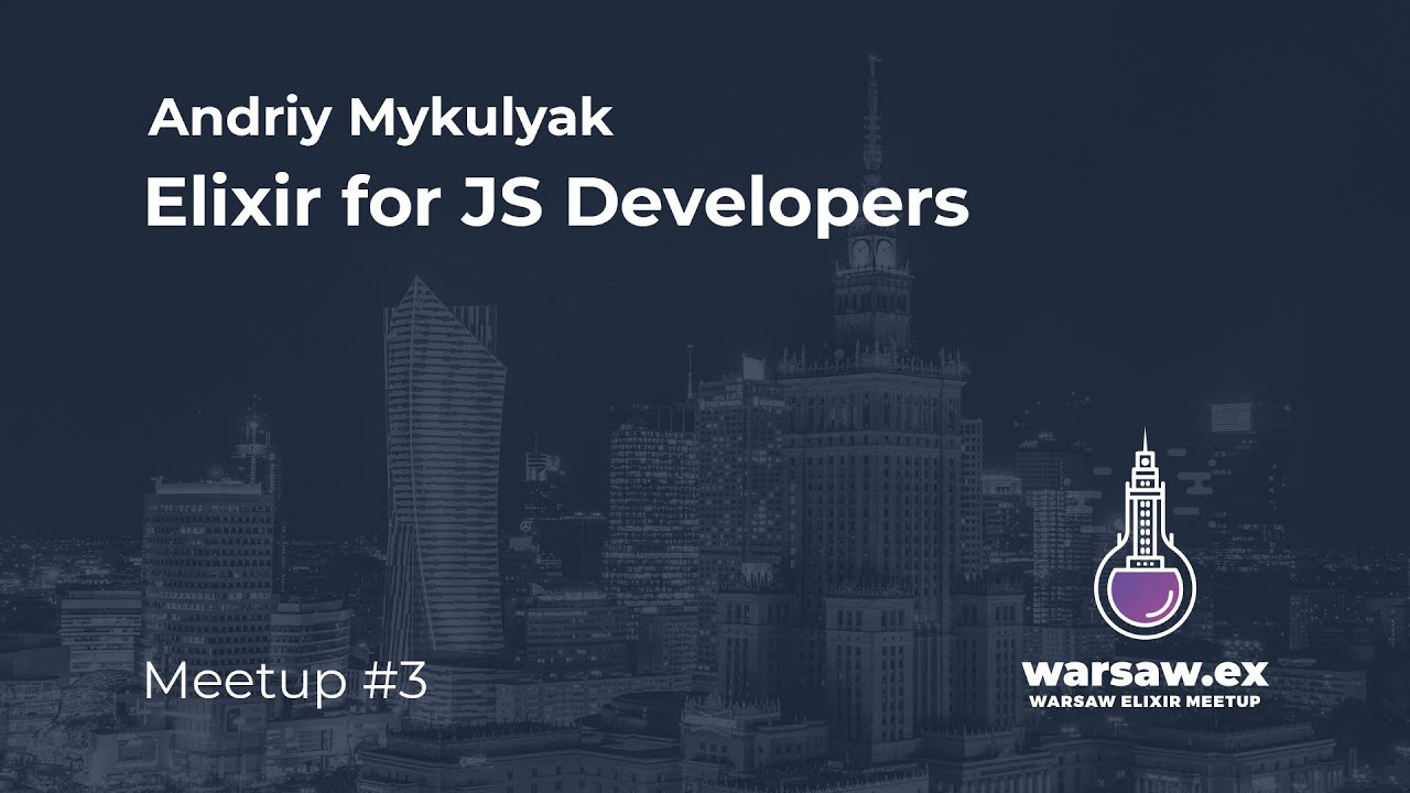 Andriy Mykulyak - Elixir for JS Developers [PL] @ warsaw.ex #3