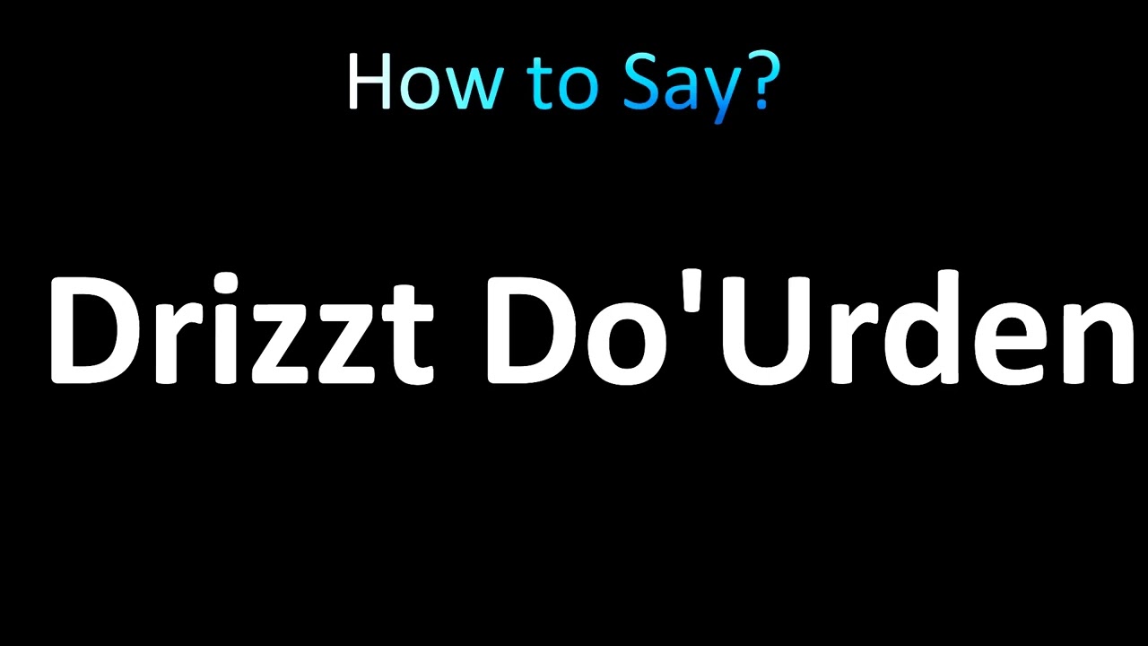 How to Pronounce Drizzt Do'Urden