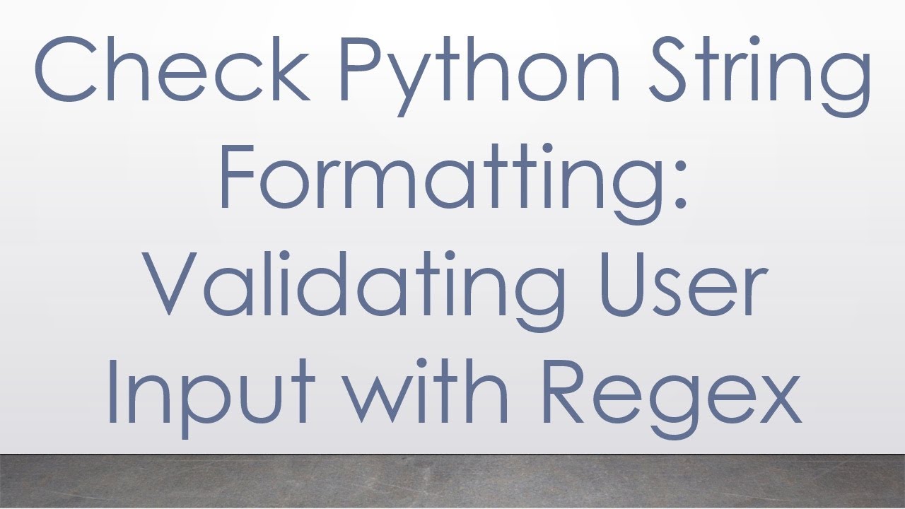 Check Python String Formatting: Validating User Input with Regex