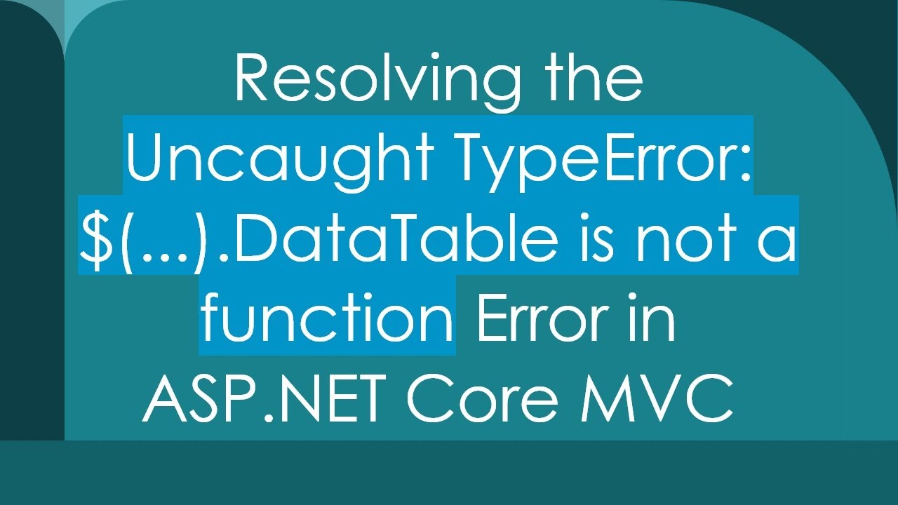 Resolving the Uncaught TypeError: $(...).DataTable is not a function Error in ASP.NET Core MVC
