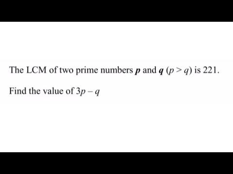 The LCM of two prime numbers p & q is 221. Find the value of 3p - q. #Real numbers#