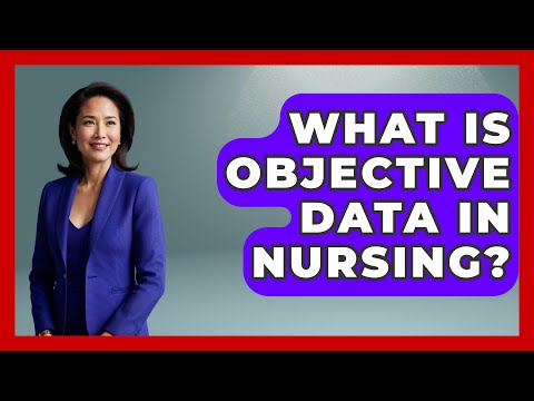 What Is Objective Data In Nursing? - Nursing Knowledge Exchange