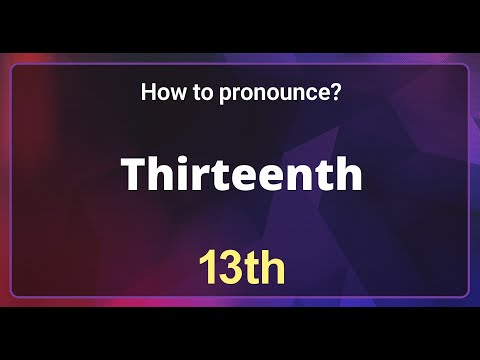 Thirteenth Pronunciation Correctly in English, How to Pronounce 13th in American English