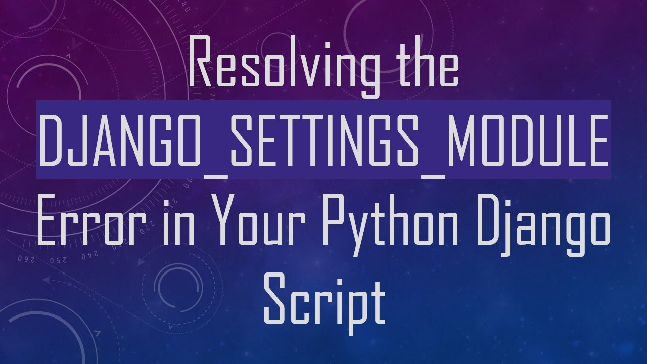 Resolving the DJANGO_SETTINGS_MODULE Error in Your Python Django Script