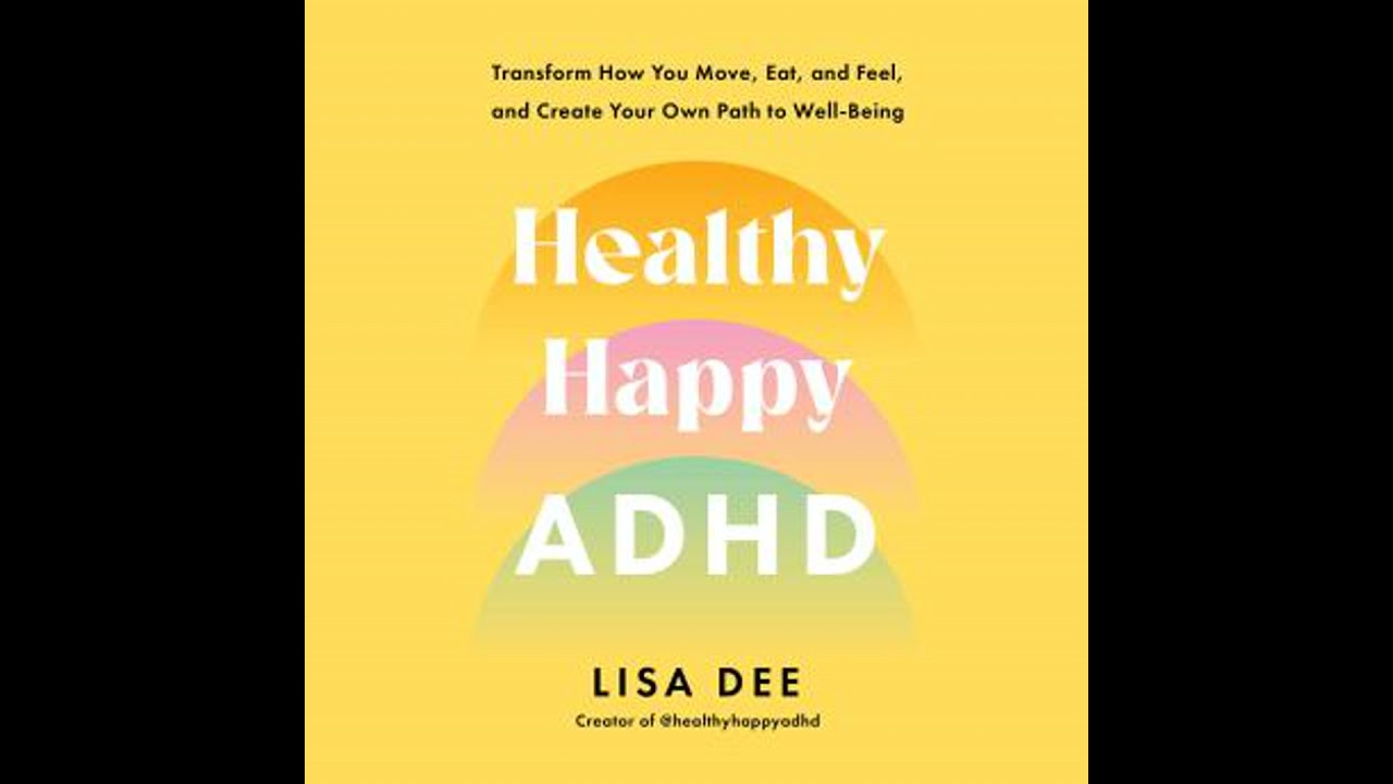 Healthy Happy ADHD: Transform How You Move, Eat, and Feel, and Create Your Own Path to Well-Being