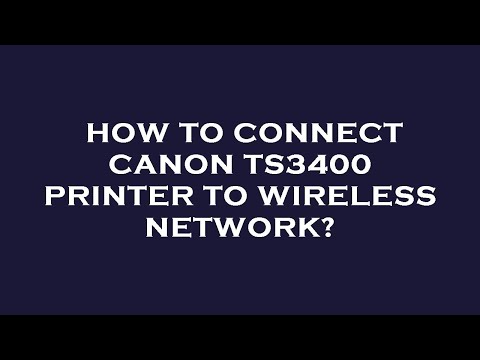 How to connect canon ts3400 printer to wireless network?