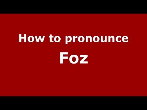 How to pronounce Foz (Spanish/Spain) - PronounceNames.com