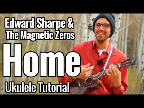 Home - Ukulele Tutorial - Edward Sharpe & The Magnetic Zeros