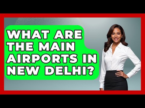 What Are The Main Airports In New Delhi? - The Geography Atlas