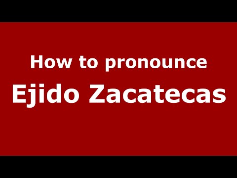 How to pronounce Ejido Zacatecas (Mexico/Mexican Spanish) - PronounceNames.com
