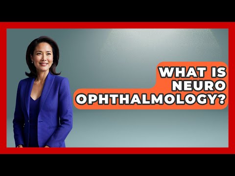 What Is Neuro Ophthalmology? - Optometry Knowledge Base