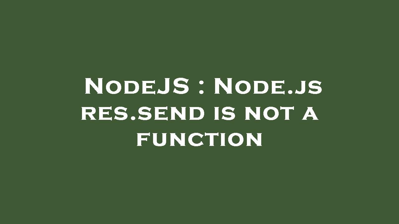 NodeJS : Node.js res.send is not a function