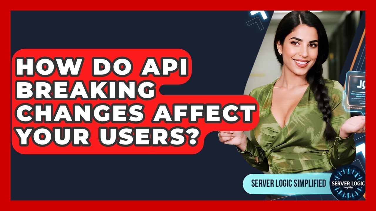 How Do API Breaking Changes Affect Your Users? - Server Logic Simplified