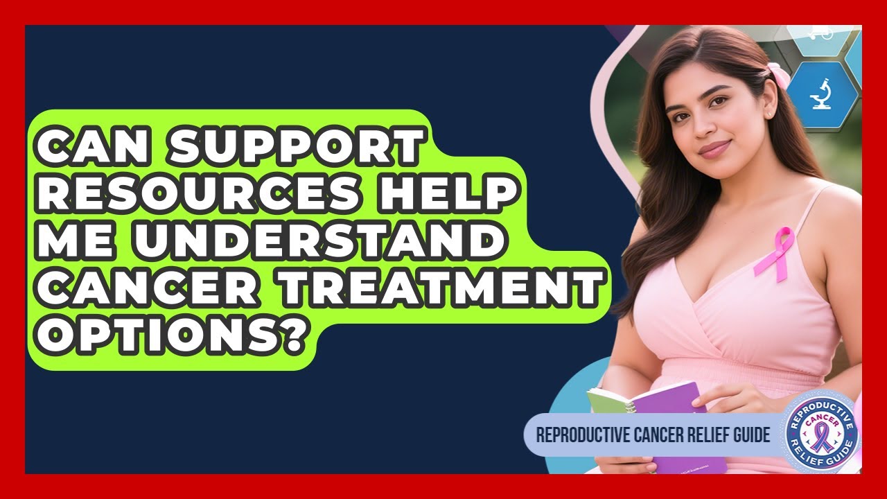 Can Support Resources Help Me Understand Cancer Treatment Options?