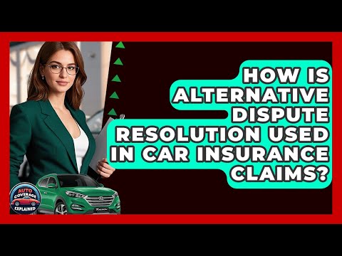 How Is Alternative Dispute Resolution Used In Car Insurance Claims? - Auto Coverage Explained