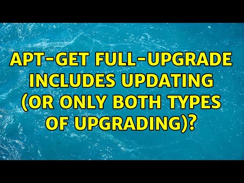 Ubuntu: apt-get full-upgrade includes updating (or only both types of upgrading)?