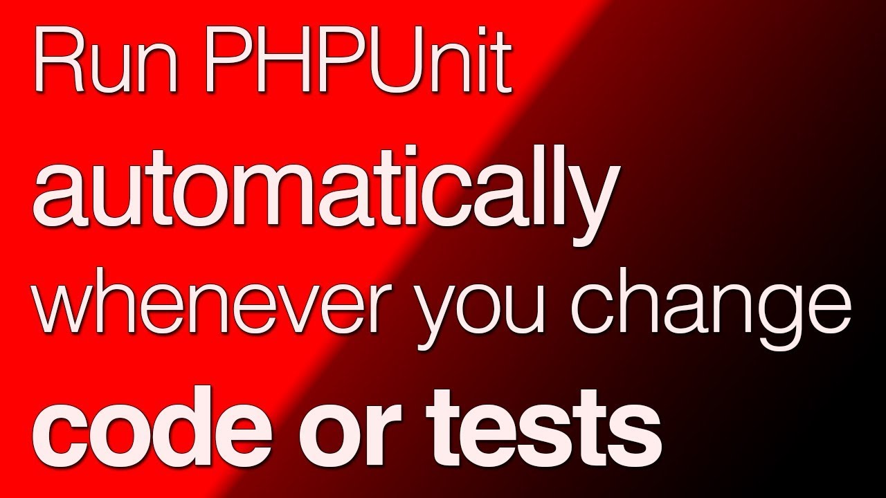 Run PHPUnit Tests Whenever Your Files Change