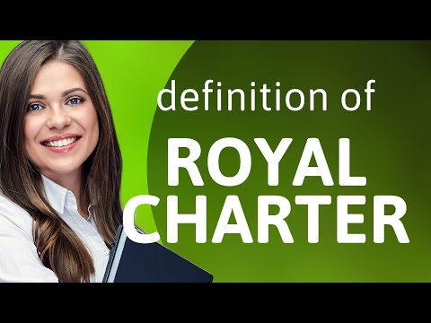 Royal charter • meaning of ROYAL CHARTER